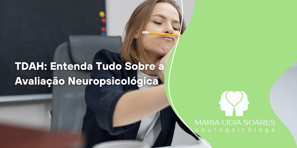 TDAH: Entenda Tudo Sobre a Avaliação Neuropsicológica